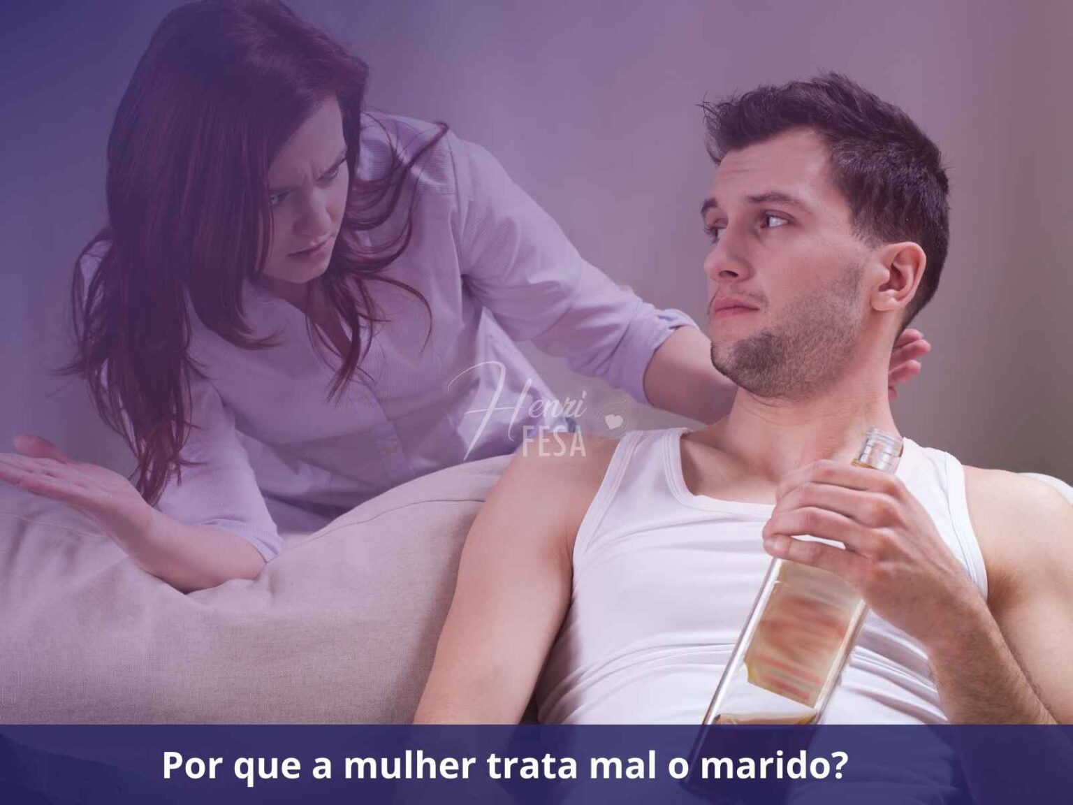 Como tratar uma esposa que te trata mal? Saiba como!